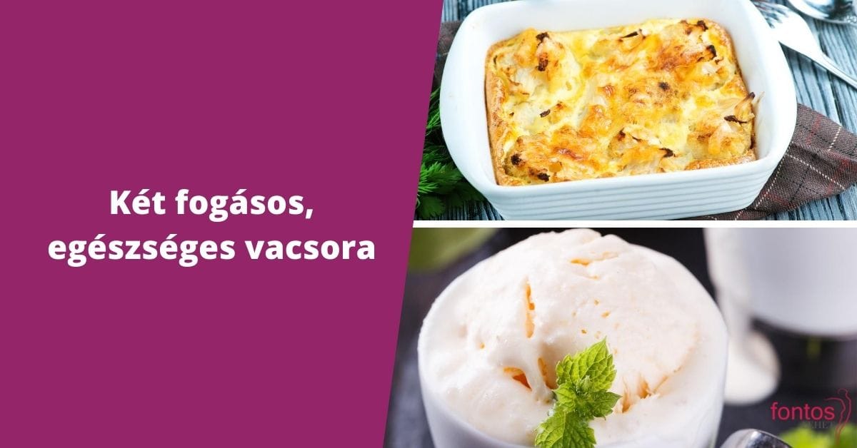 Két fogásos, egészséges vacsora – Fontos lehet!